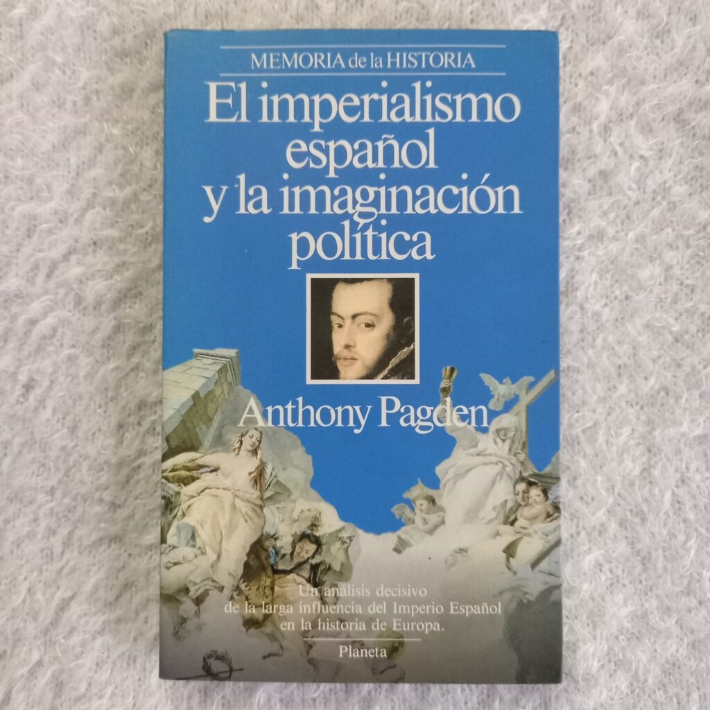 El imperialismo español y la imaginación política. Anthony Pagden ...