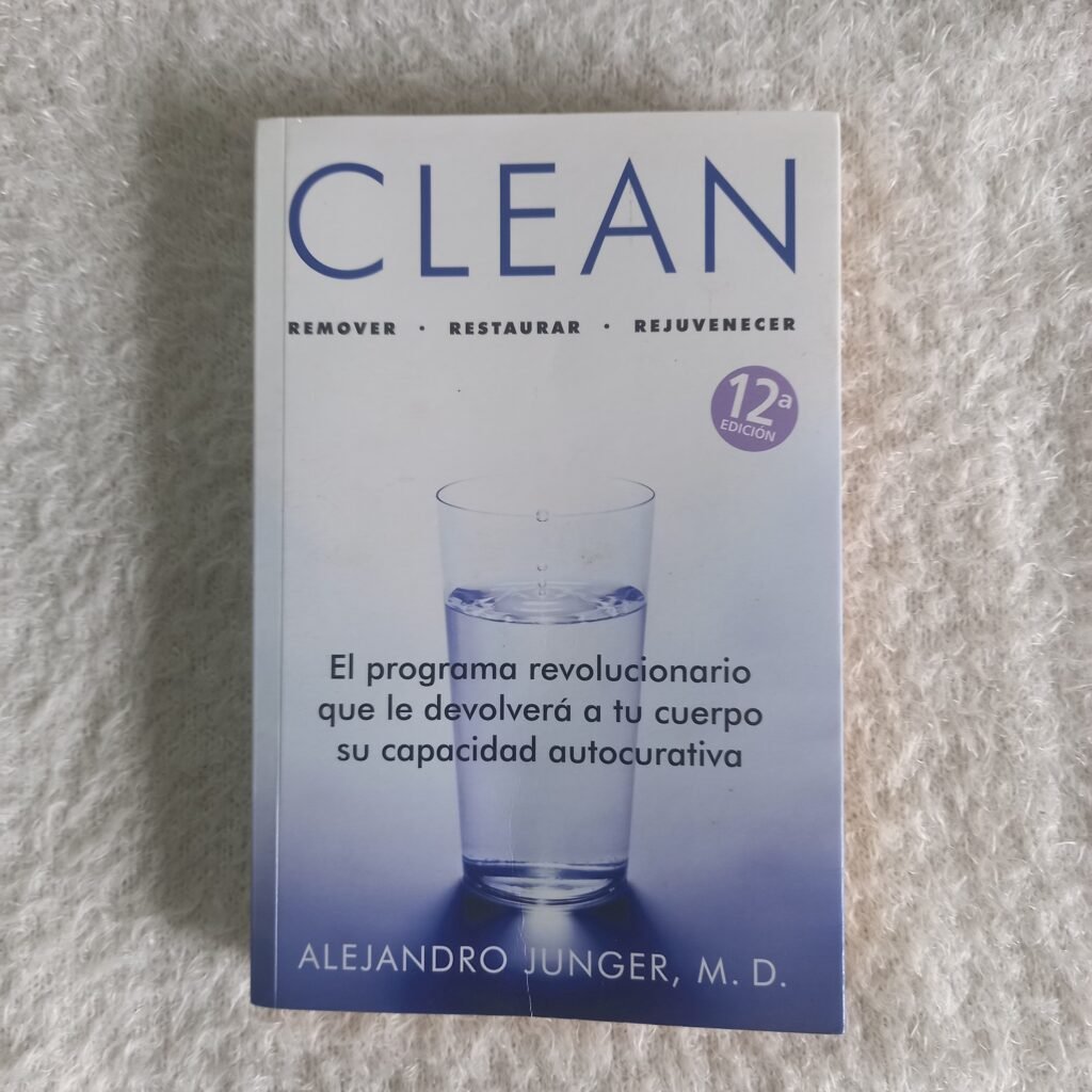Clean. Remover – Restaurar – Rejuvenecer. Alejandro Junger, M. D ...